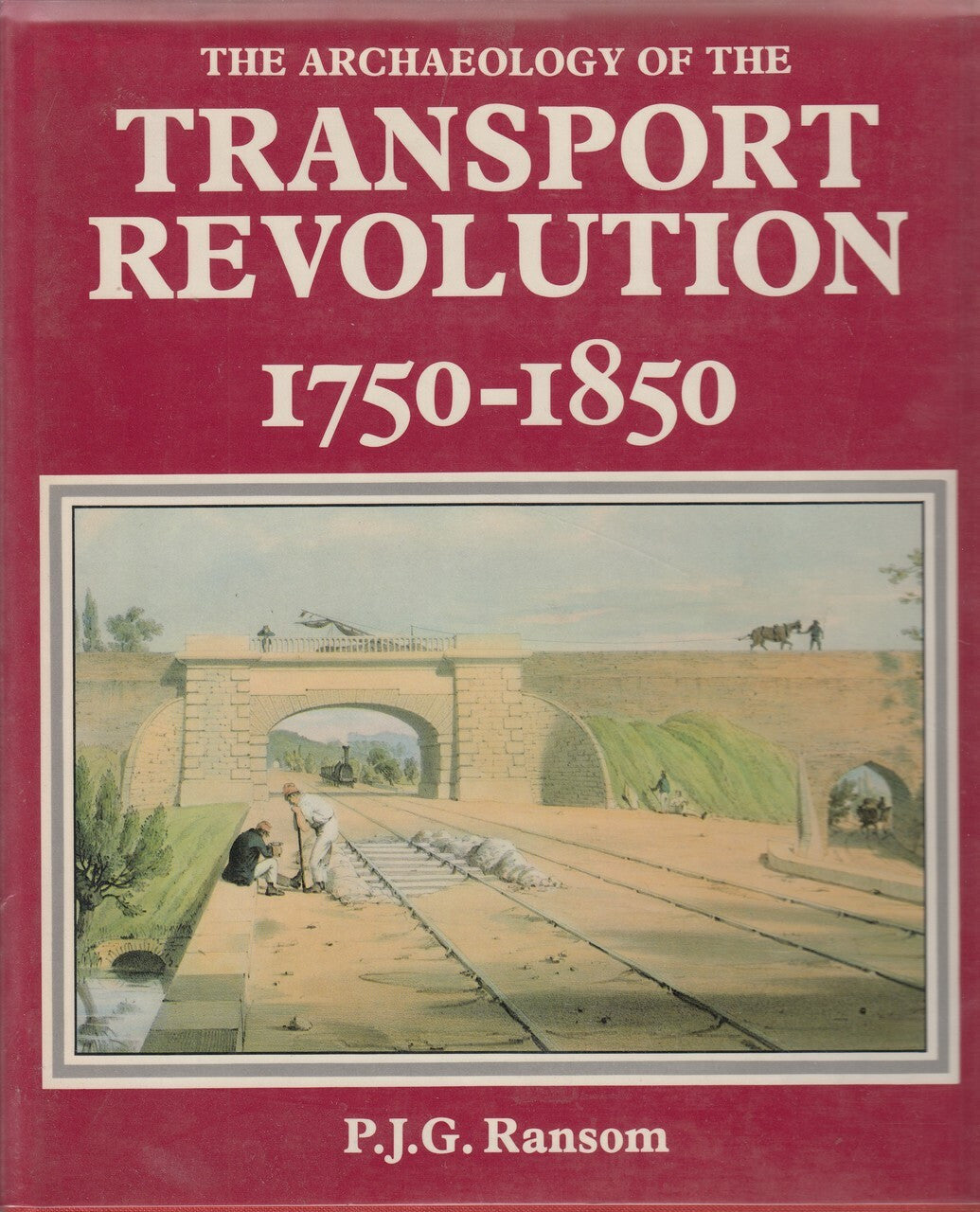 The Archaeology of the Transport Revolution 1750 - 1850 (Hardcover - 1